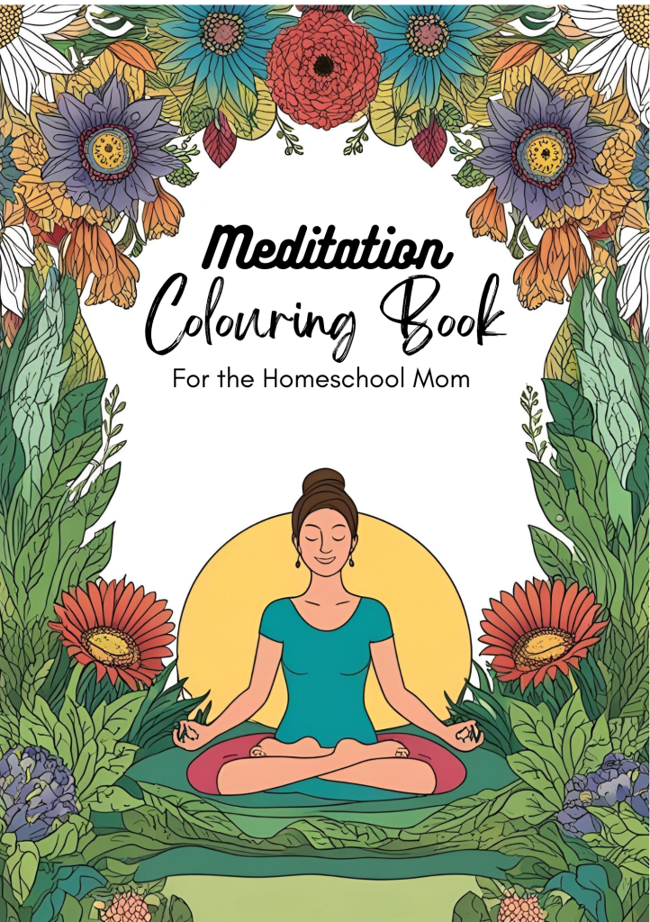 Homeschool Mom Meditation Colouring Book: Find Calm, Confidence & Clarity